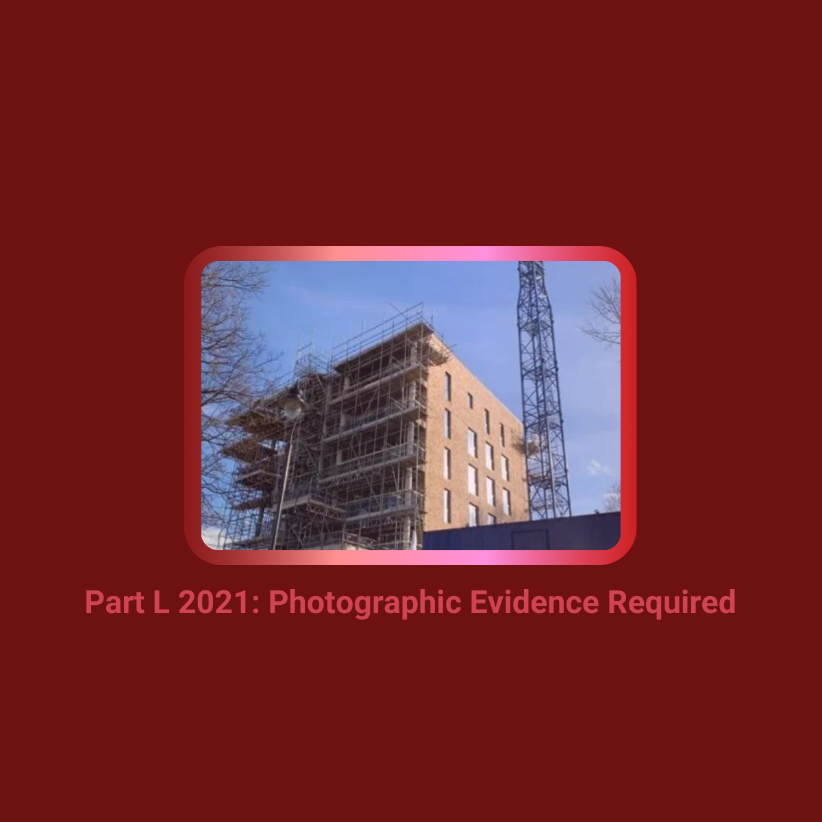 Part L 2021: Photographic Evidence Required For All Construction ...